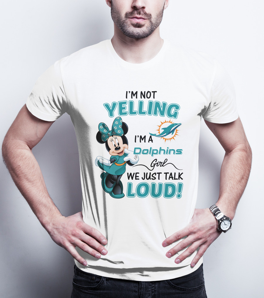 I'm Not Yelling I'm A Dolphins Girl We Just Talk Loud Minnie Mouse Miami Dolphins T-Shirt
