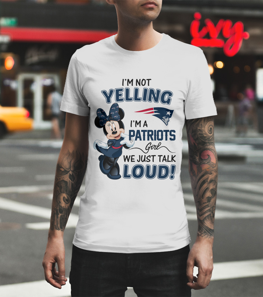 I'm Not Yelling I'm A Patriots Girl We Just Talk Loud Minnie Mouse New England Patriots T-Shirt