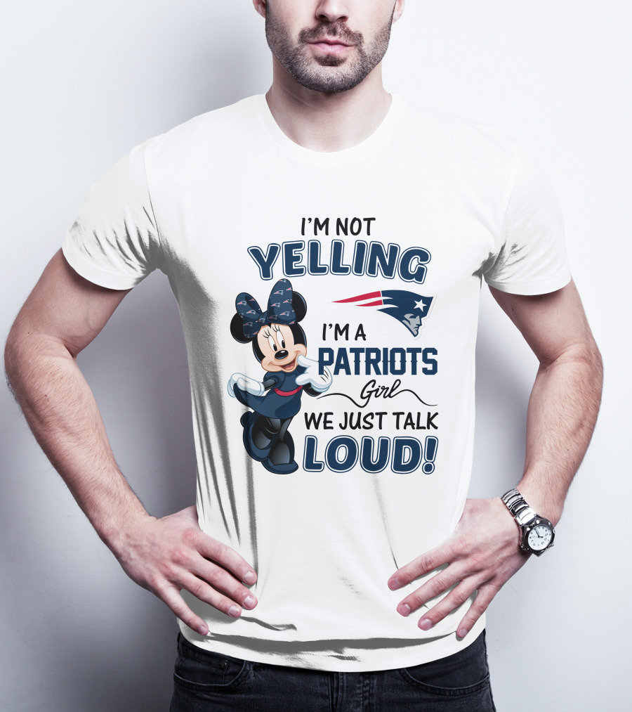 I'm Not Yelling I'm A Patriots Girl We Just Talk Loud Minnie Mouse New England Patriots T-Shirt