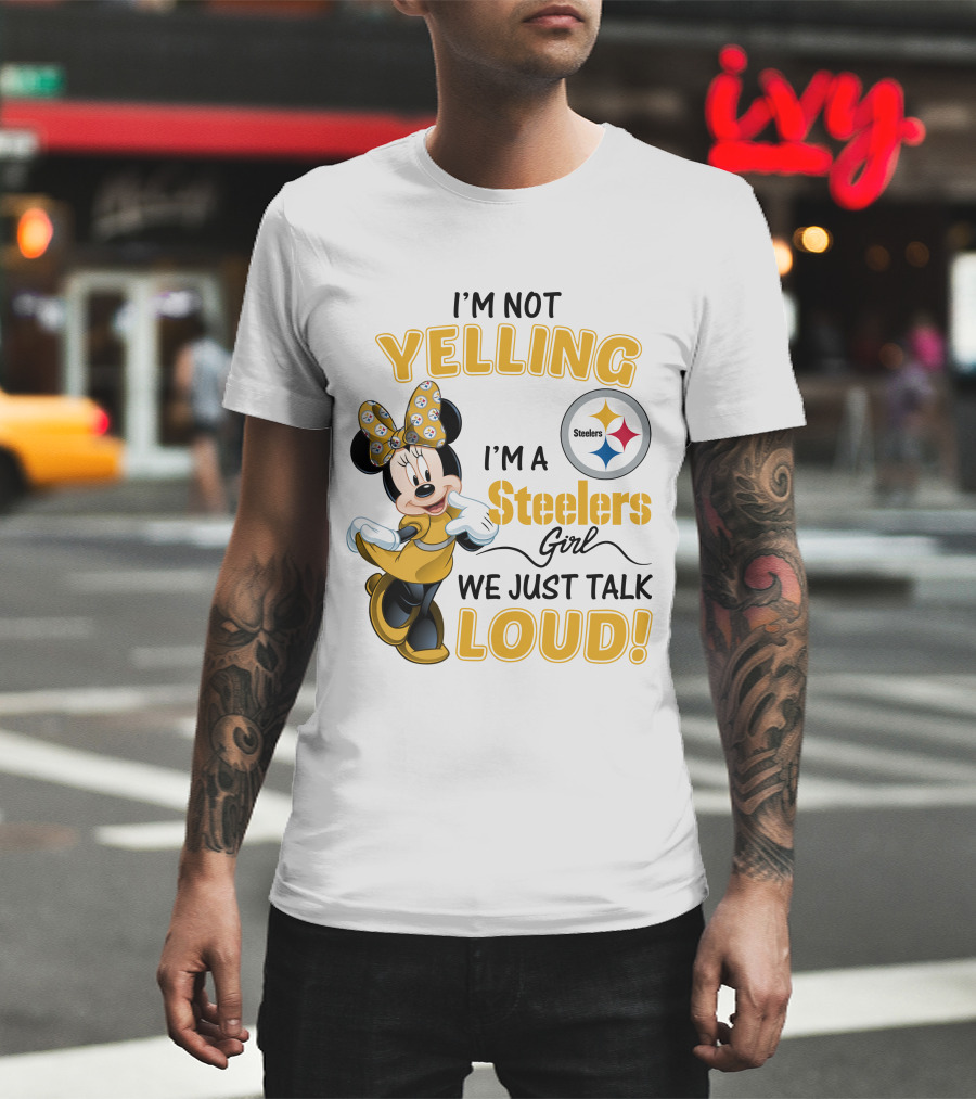 I'm Not Yelling I'm A Steelers Girl We Just Talk Loud T-Shirt