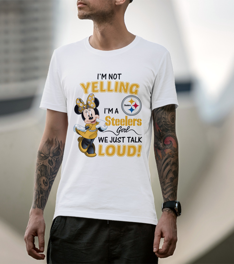 I'm Not Yelling I'm A Steelers Girl We Just Talk Loud T-Shirt