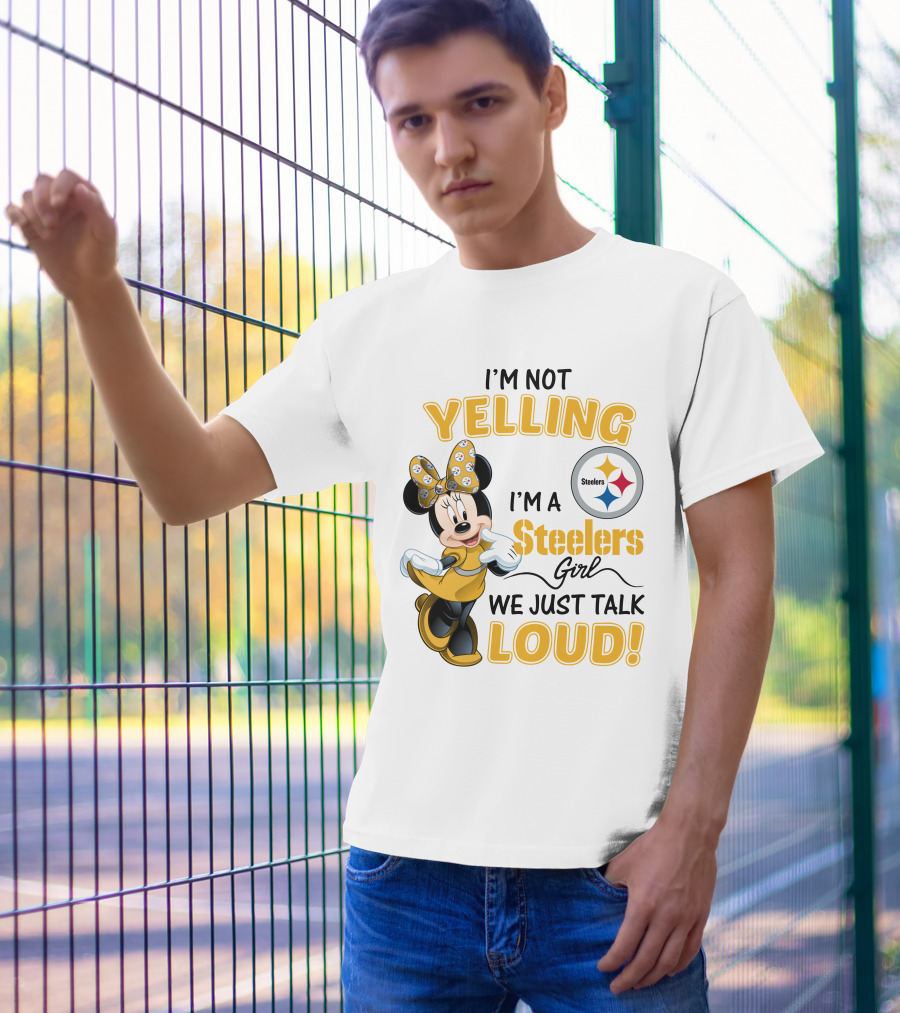 I'm Not Yelling I'm A Steelers Girl We Just Talk Loud T-Shirt