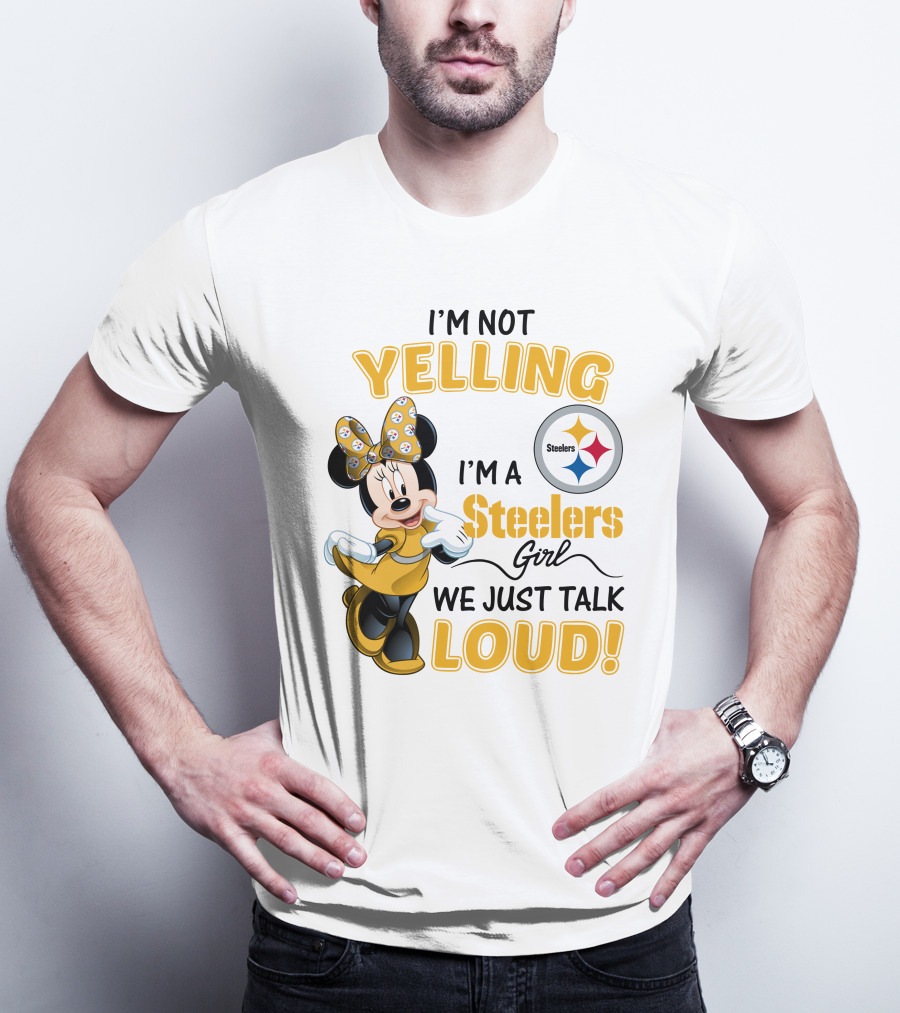 I'm Not Yelling I'm A Steelers Girl We Just Talk Loud T-Shirt