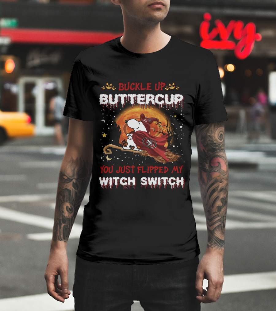 Buckle Up Buttercup San Francisco 49ers Snoopy Witch Switch Halloween T-Shirt