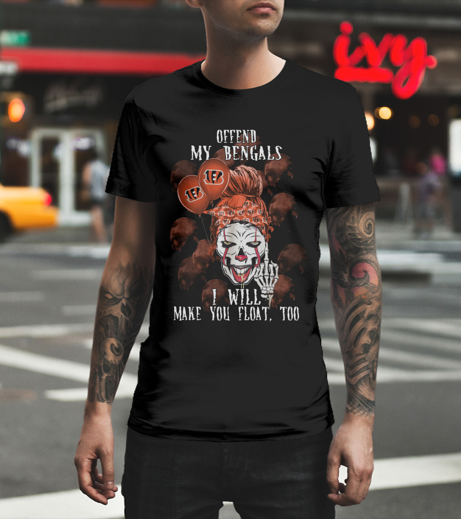 Offend My Bengals I Will Make You Float Too T-Shirt