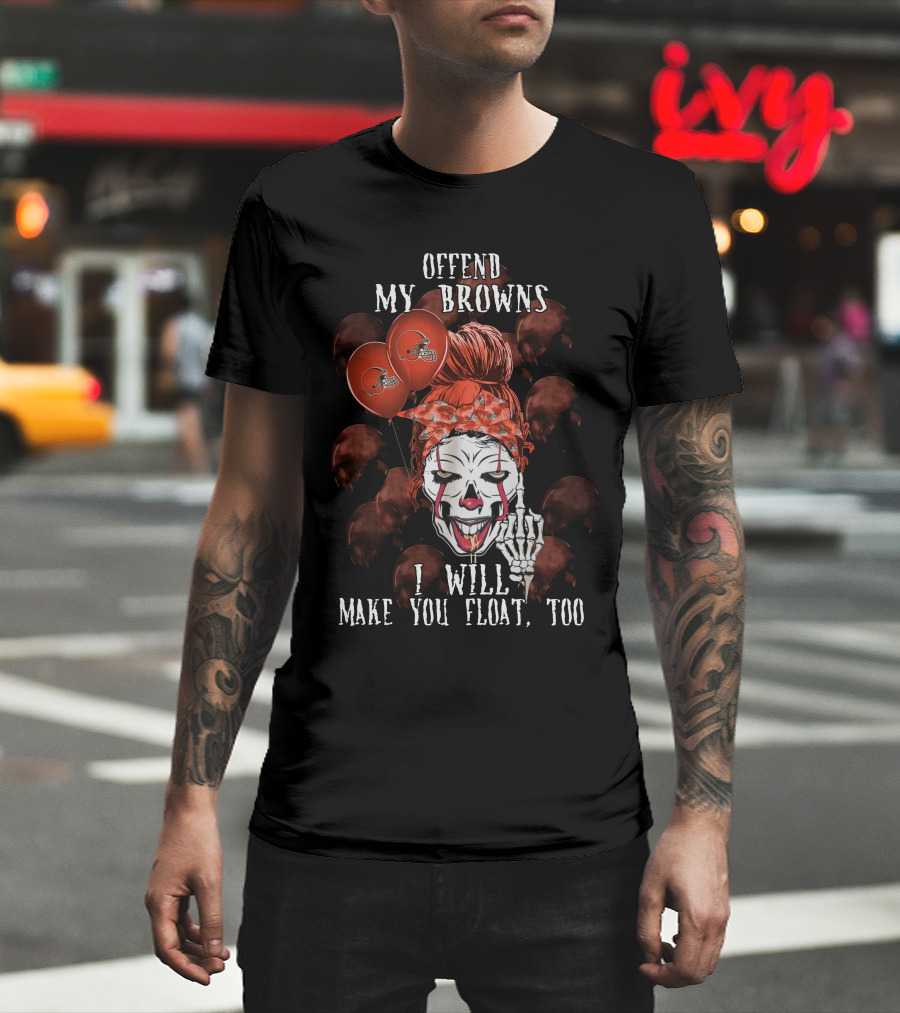 Offend My Browns I Will Make You Float Too Cleveland Browns Halloween T-Shirt