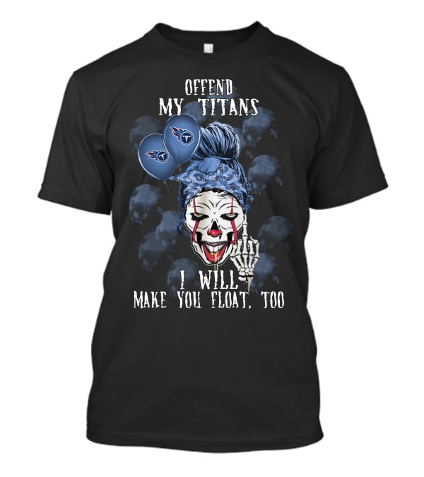 Offend My Titans I Will Make You Float Too Tennessee Titans Halloween T-Shirt