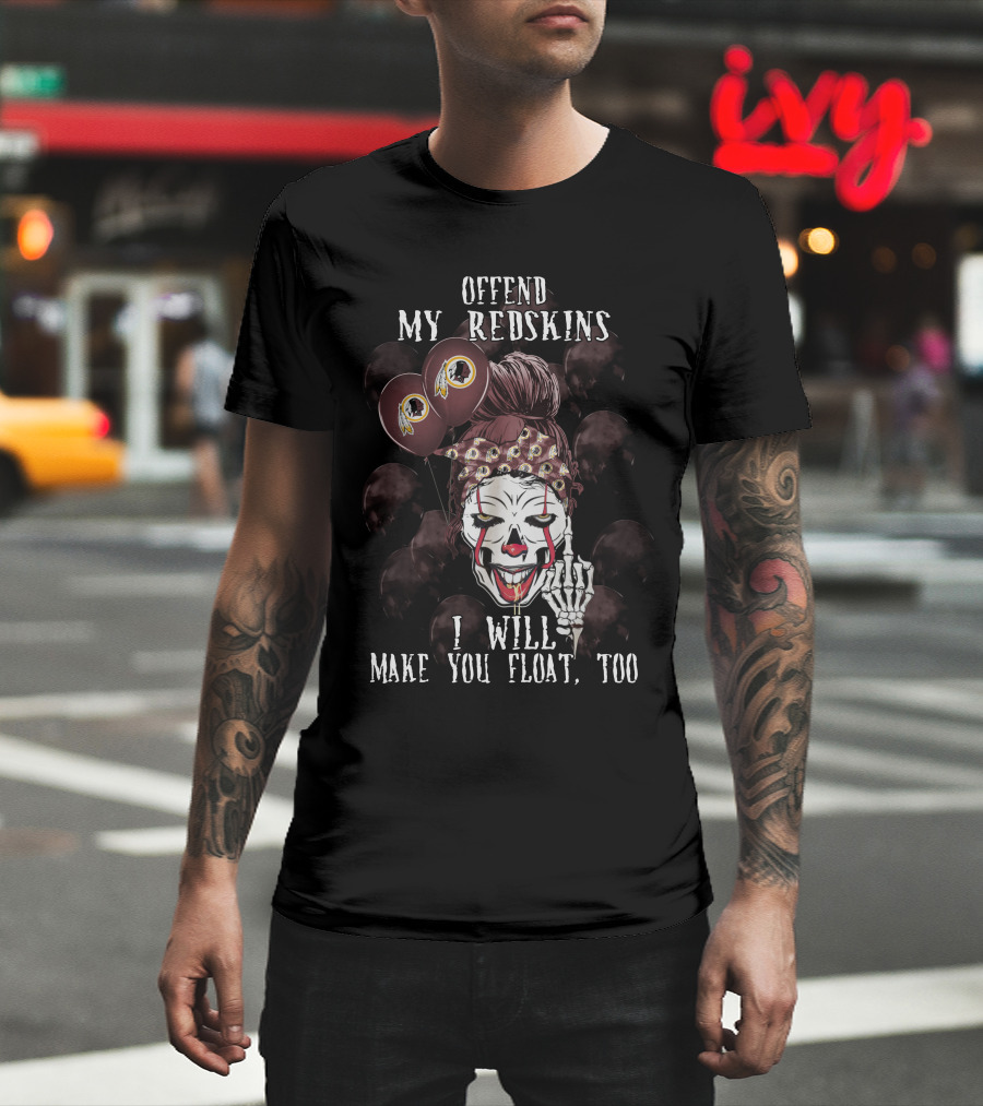 Offend My Redskins I Will Make You Float Too T-Shirt
