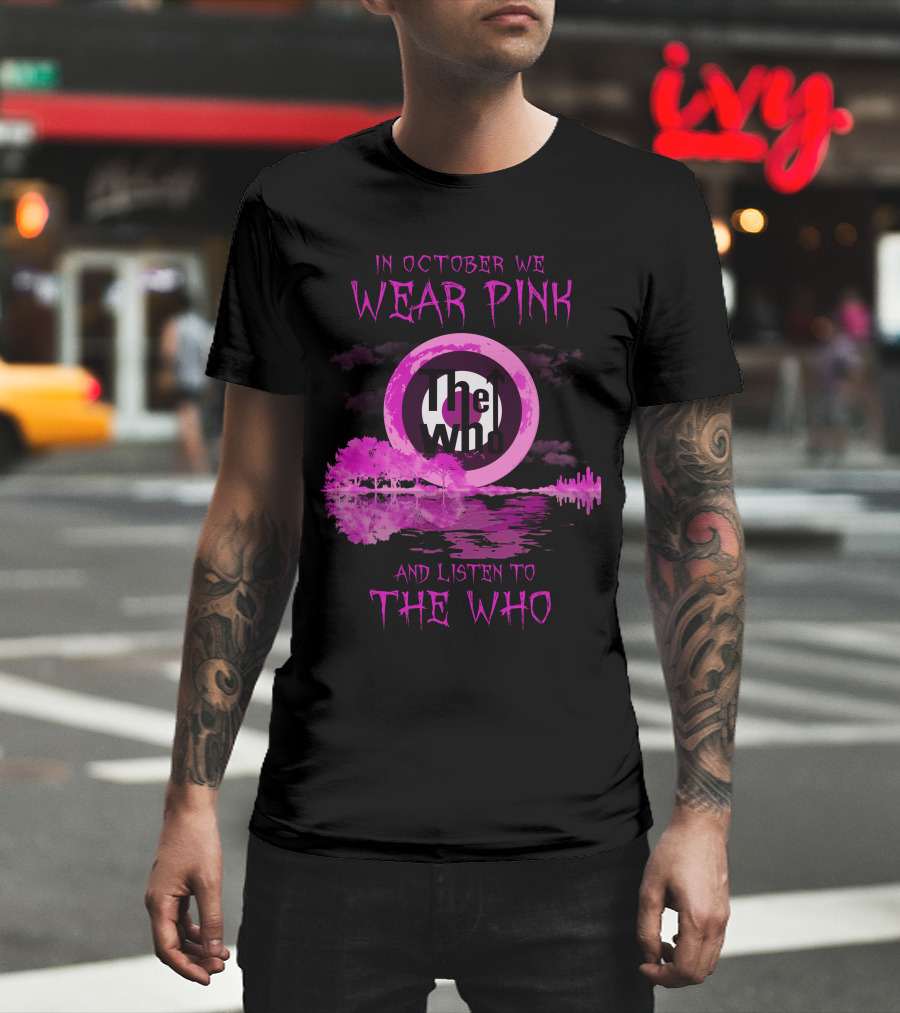 In October We Wear Pink And Listen To The Who T-Shirt