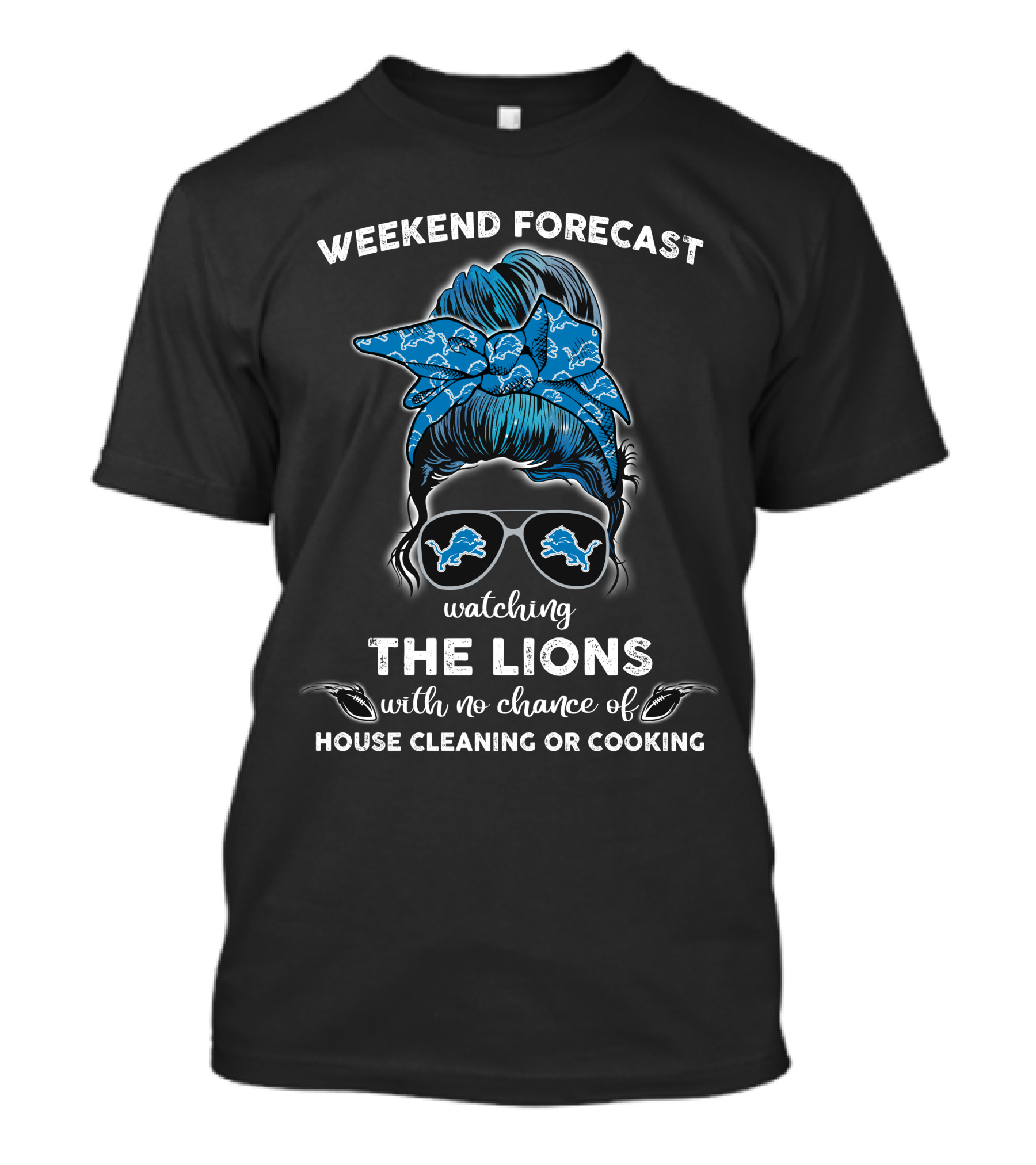 Weekend Forecast Watching The Lions With No Chance Of House Cleaning Or Cooking T-Shirt