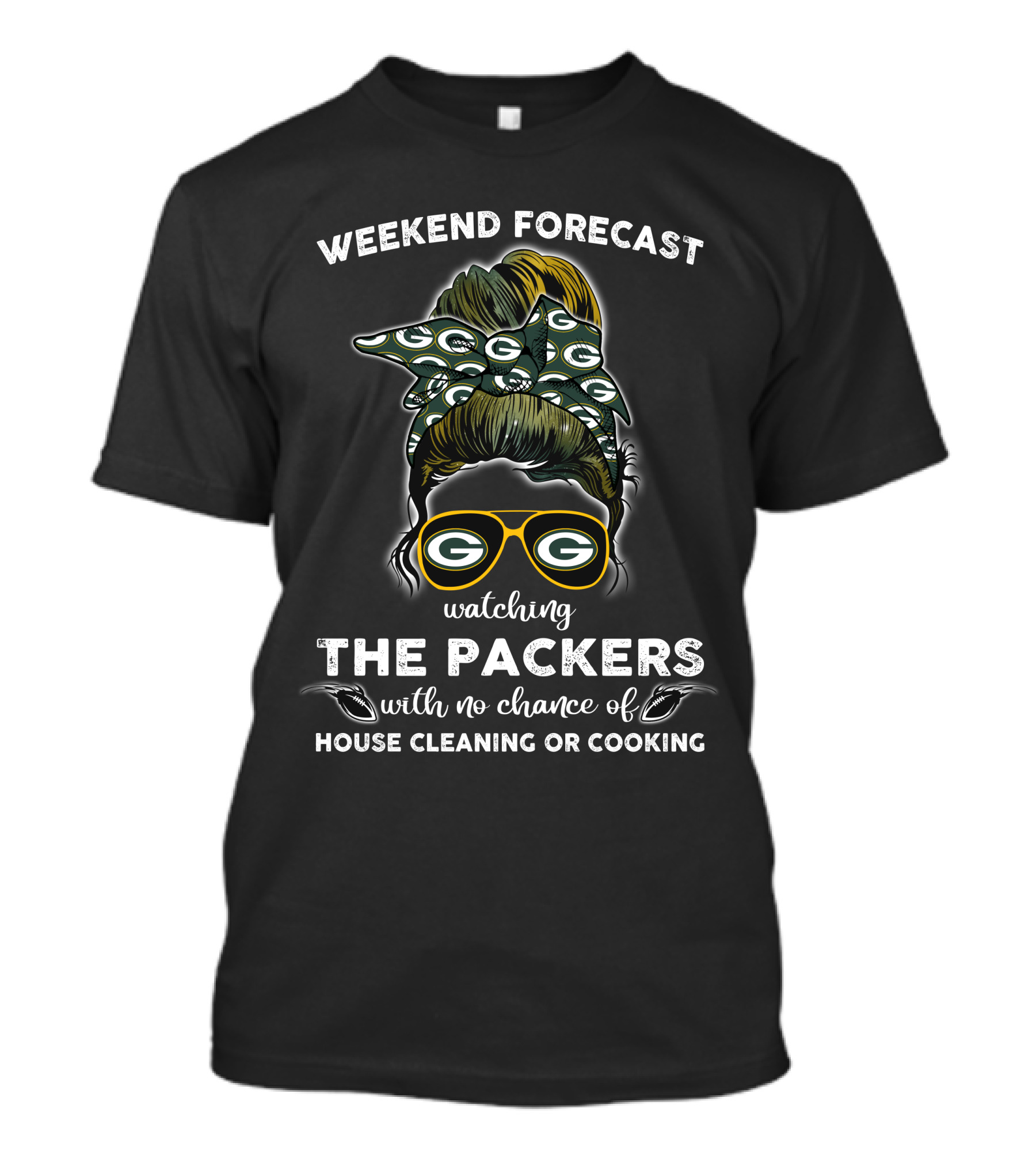 WEEKEND FORECAST WATCHING THE PACKERS WITH NO CHANCE OF HOUSE CLEANING OR COOKING T-Shirt