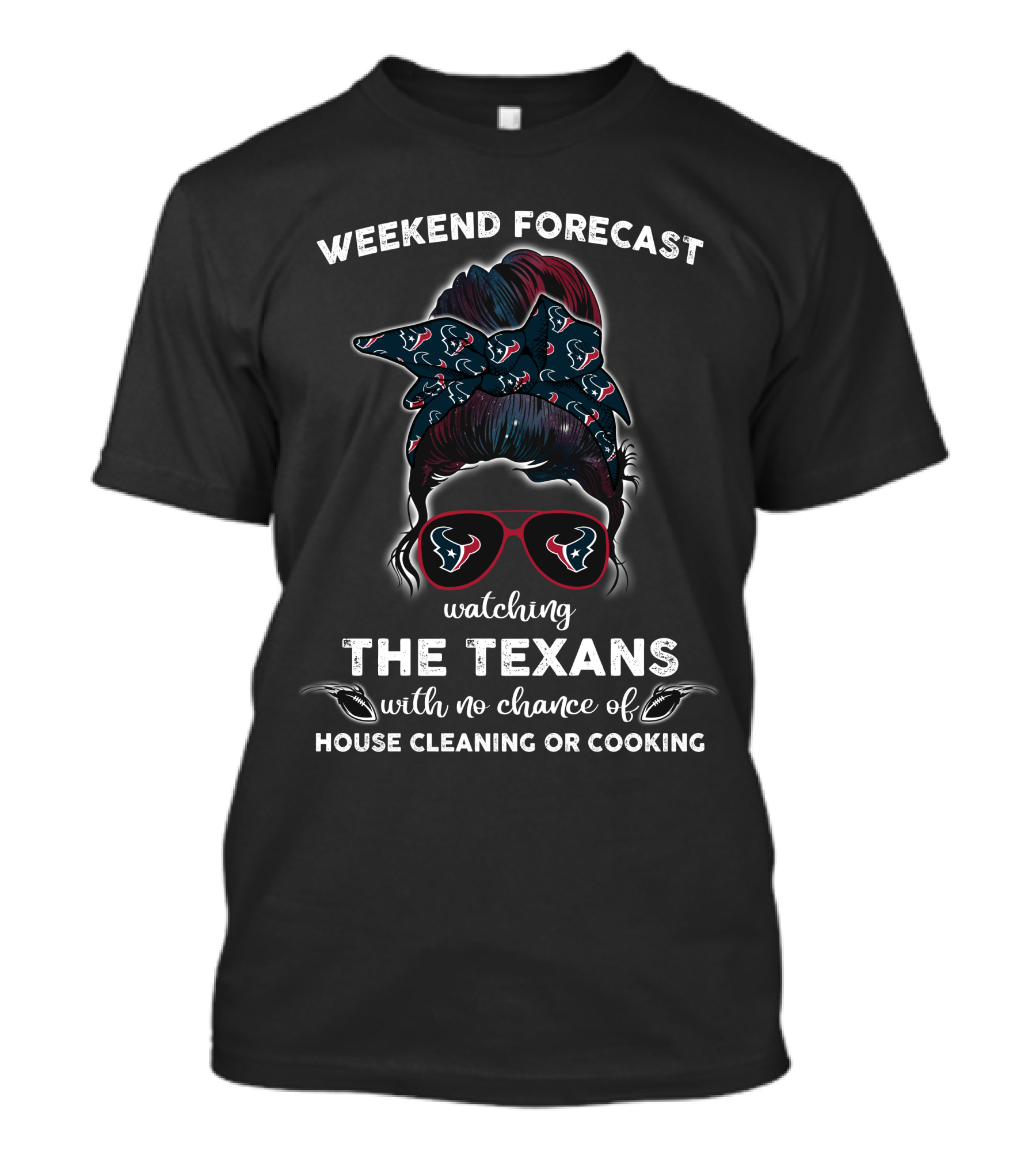 Weekend Forecast Watching The Texans No Chance House Cleaning Cooking T-Shirt