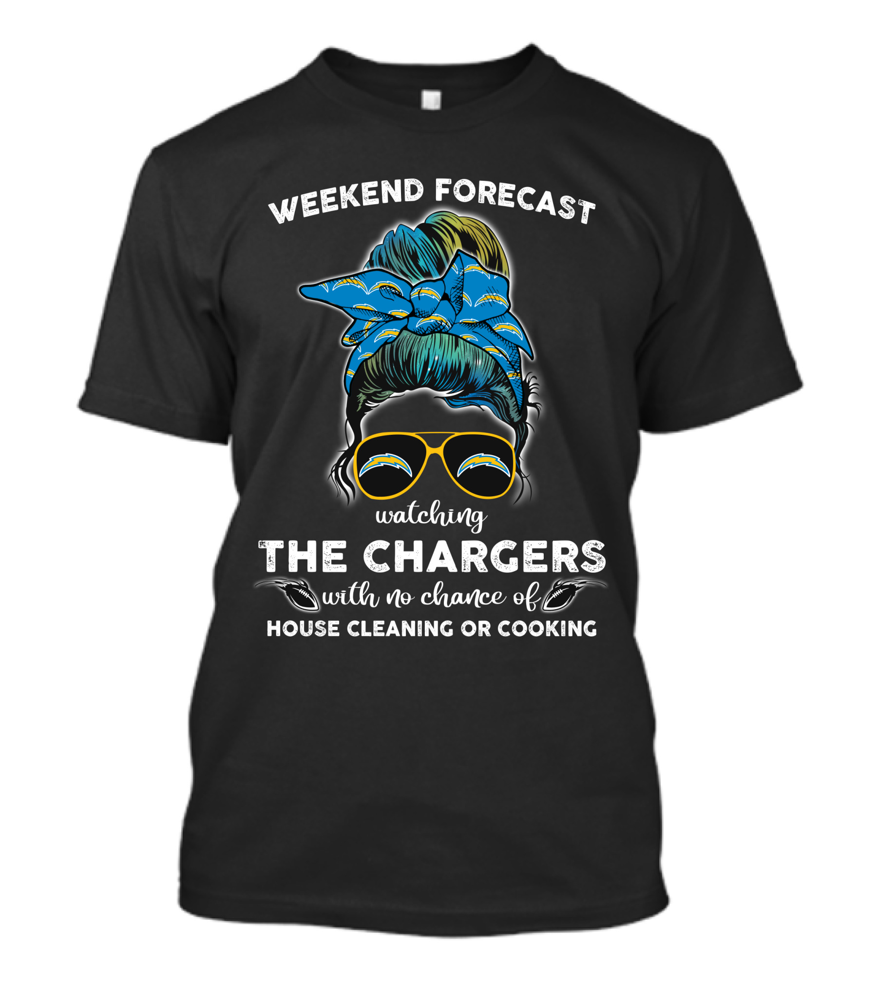 WEEKEND FORECAST Watching THE CHARGERS With No Chance Of House Cleaning Or Cooking T-Shirt