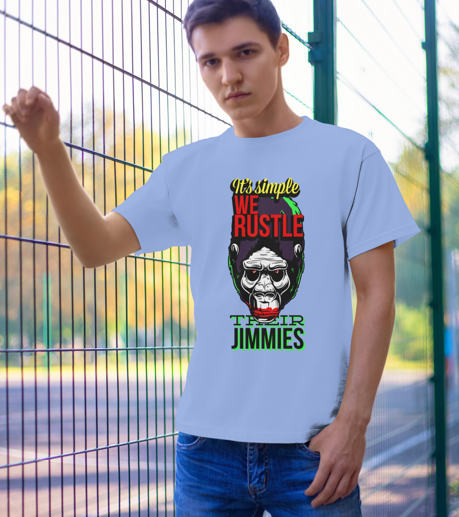 It's Simple We Rustle Their Jimmies T-Shirt
