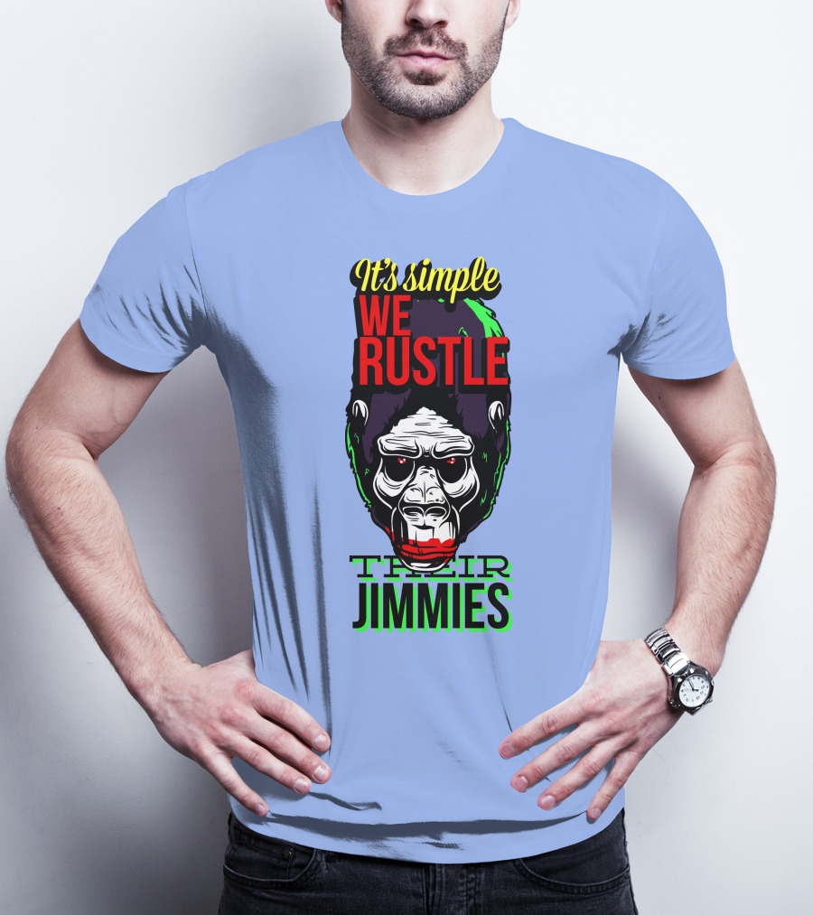 It's Simple We Rustle Their Jimmies T-Shirt