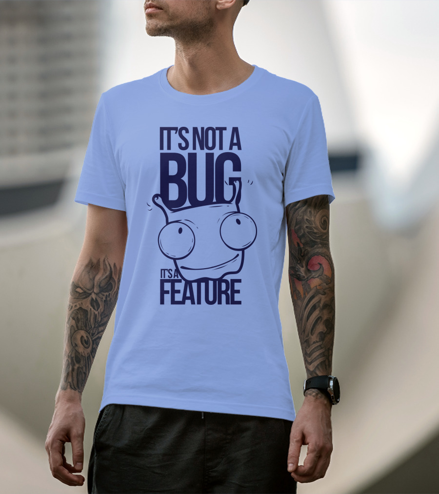 It's Not A Bug It's A Feature Oopwwow T-Shirt