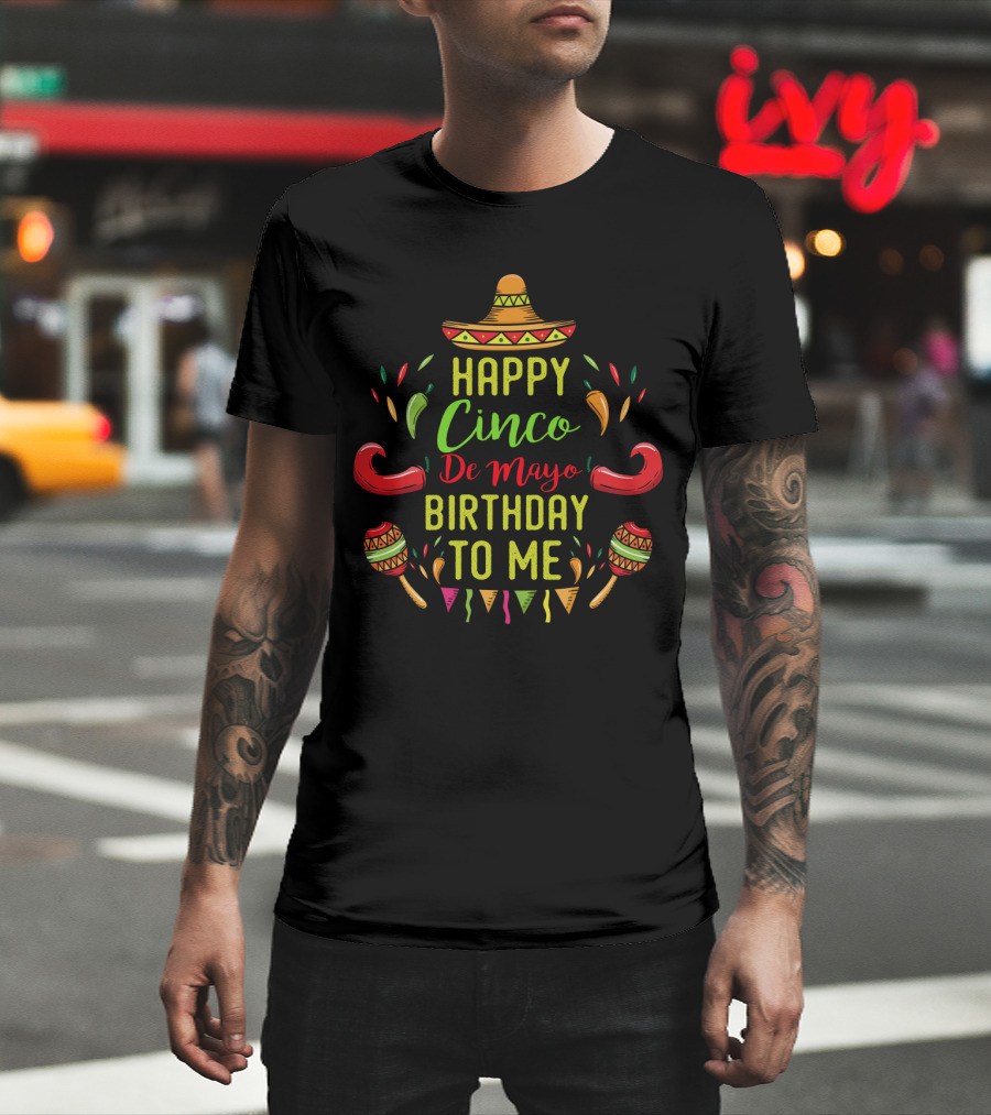 Happy Cinco De Mayo Birthday To Me Fiesta Celebration May 5th T-Shirt