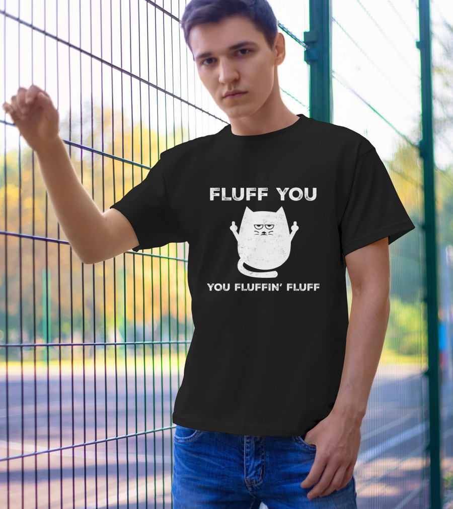 Fluff You You Fluffin' Fluff Funny Cat Kitten Middle Finger Gesture T-Shirt
