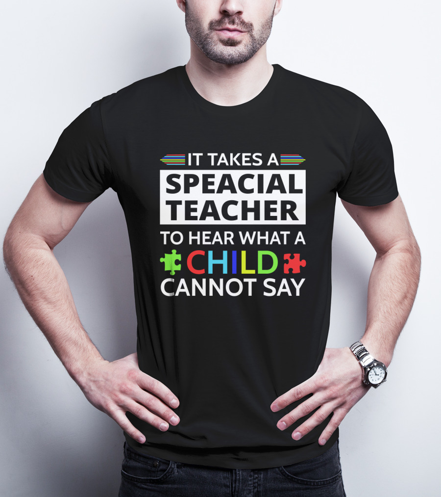 It Takes A Speacial Teacher To Hear What A Child Cannot Say Autism Awareness Puzzle Pieces T-Shirt