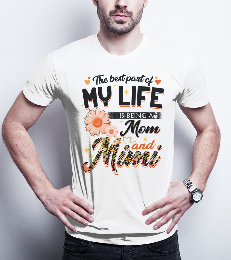 The Best Part Of My Life Is Being A Mom And Mimi T-Shirt