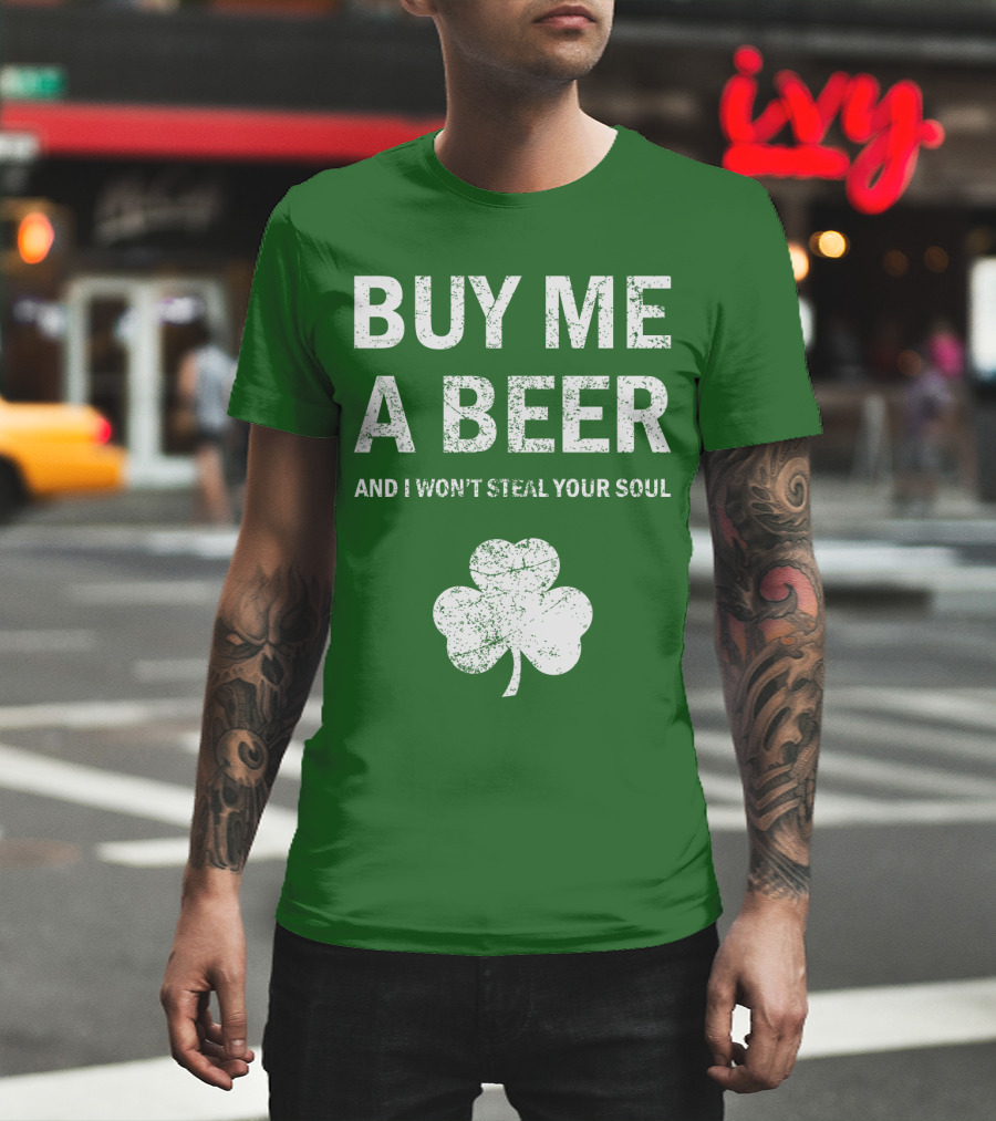 BUY ME A BEER AND I WON'T STEAL YOUR SOUL PATRICK'S DAY SHAMROCK T-Shirt