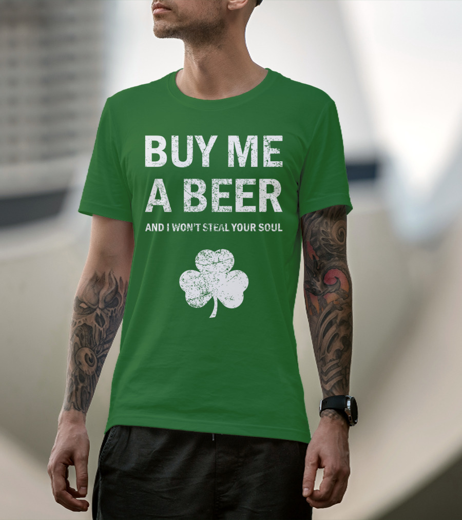 BUY ME A BEER AND I WON'T STEAL YOUR SOUL PATRICK'S DAY SHAMROCK T-Shirt