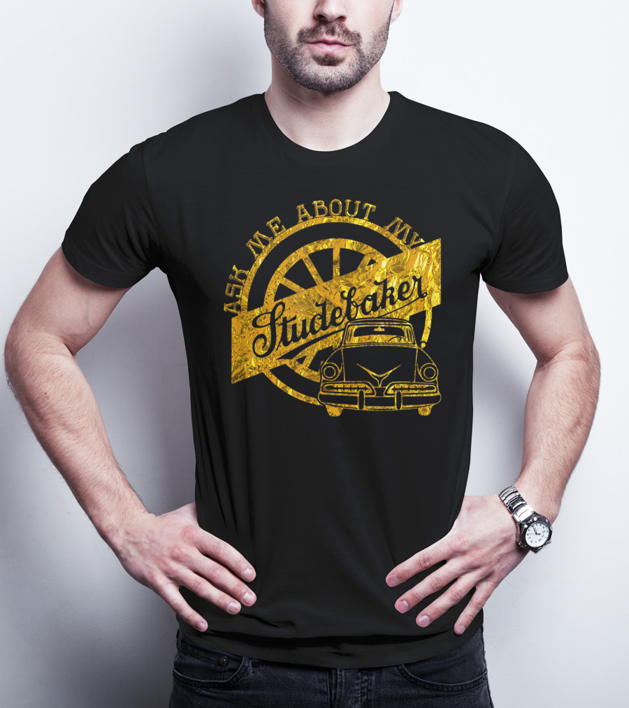 Ask Me About My Studebaker Classic Car Gold Vintage Automobile Enthusiast T-Shirt