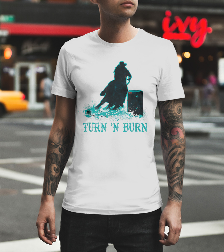 Barrel Racer Turn N Burn Rodeo Tin Can Chaser Turn 'N Burn T-Shirt