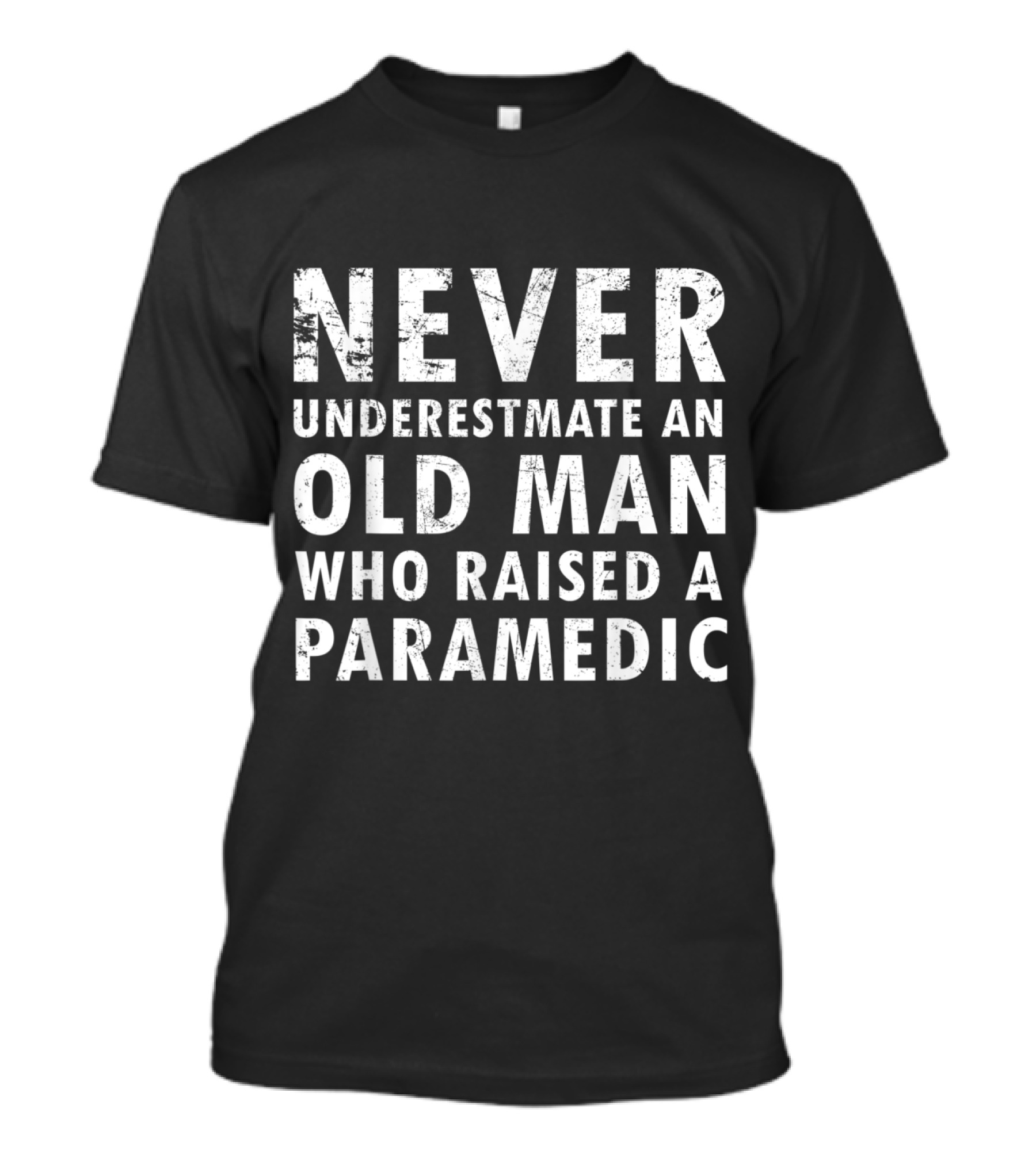 NEVER UNDERESTIMATE AN OLD MAN WHO RAISED A PARAMEDIC T-Shirt