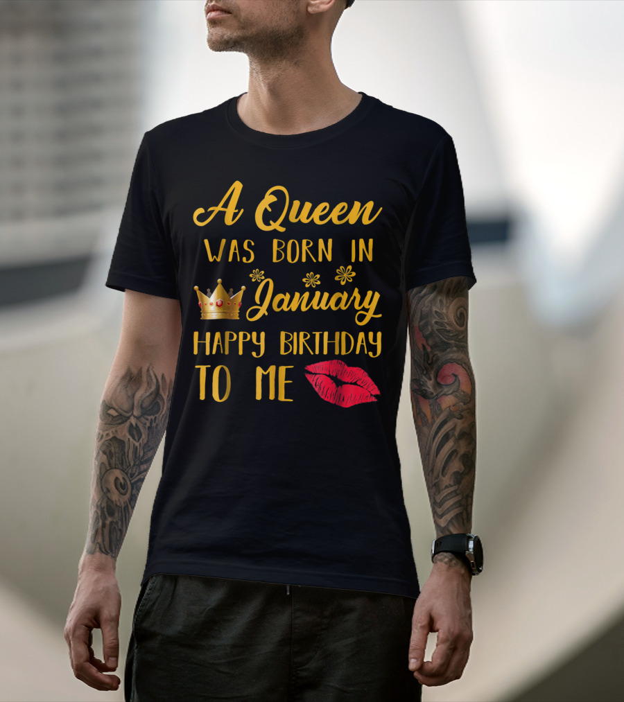 A Queen Was Born In January Happy Birthday To Me With Crown And Lips T-Shirt