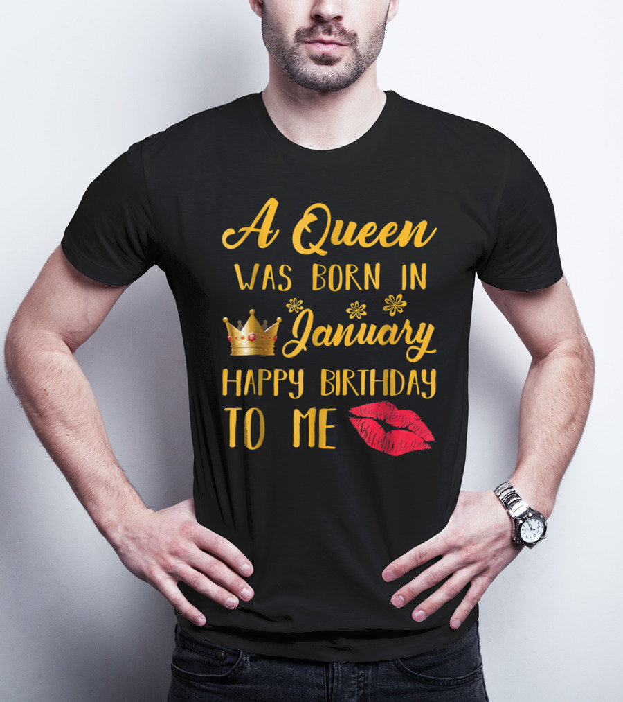 A Queen Was Born In January Happy Birthday To Me With Crown And Lips T-Shirt