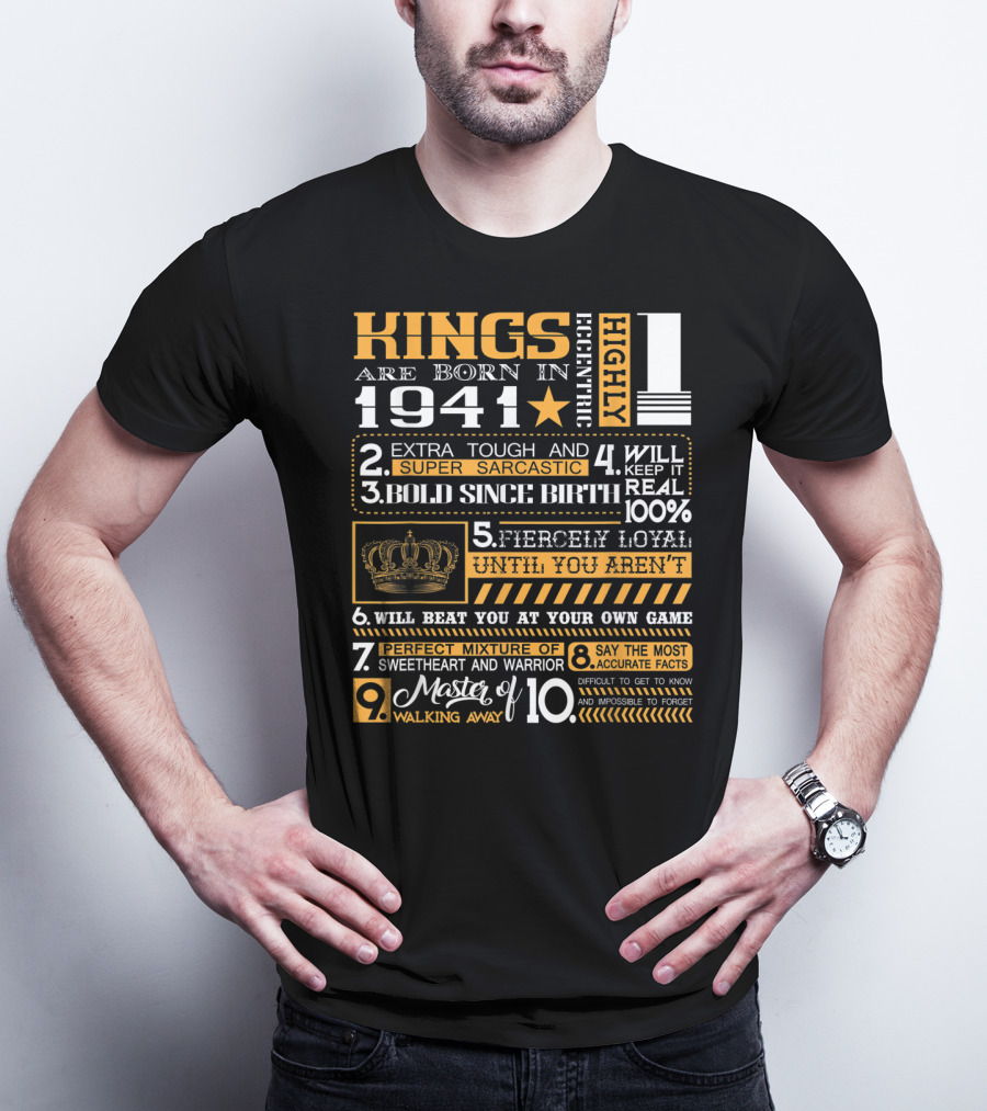 Kings Are Born In 1941 Highly Eccentric Extra Tough Super Sarcastic Bold Fiercely Loyal Perfect Mixture Sweetheart Warrior Accurate Forget Walking Away T-Shirt