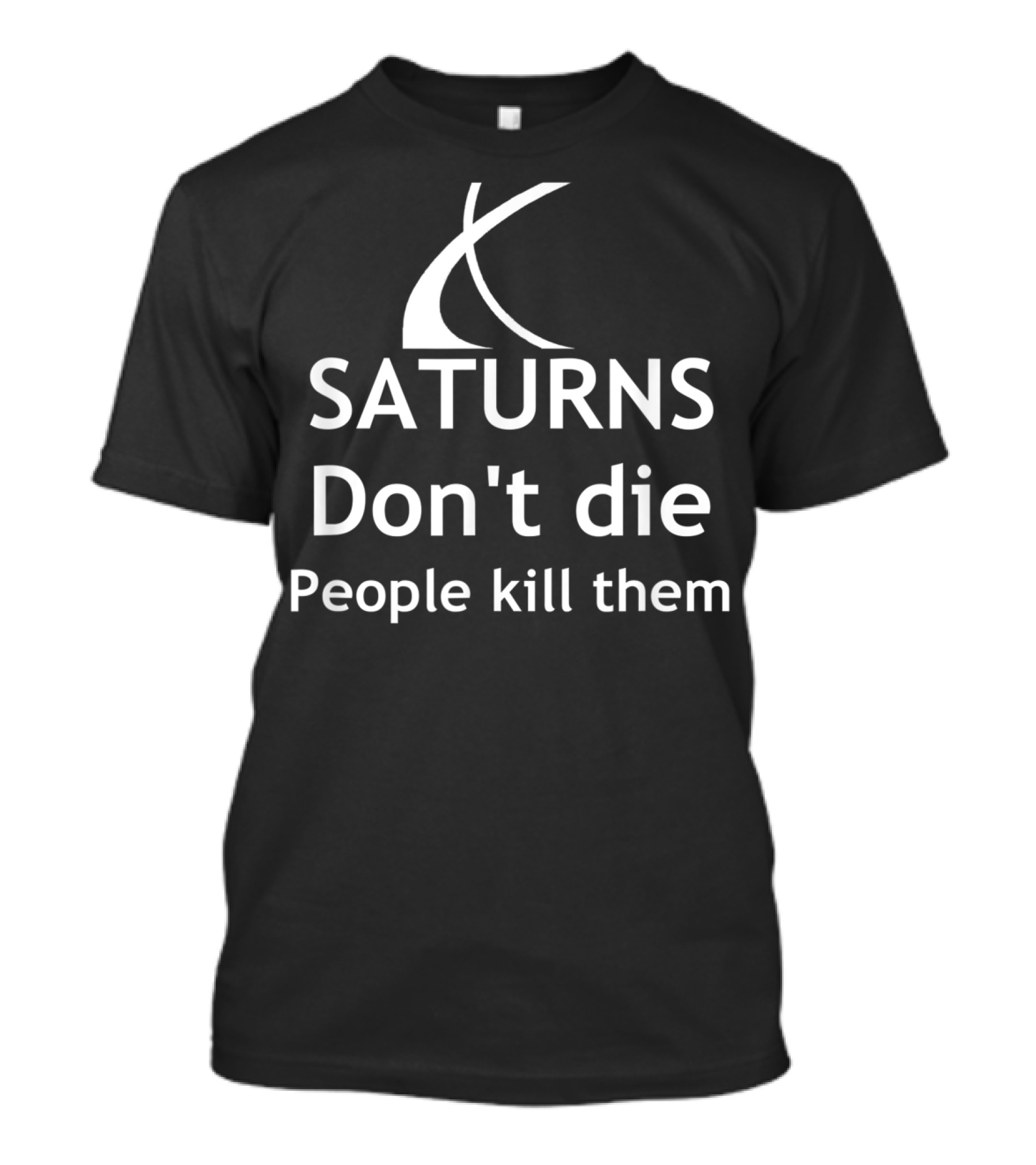 Christmas Classic SATURNS Don't Die People Kill Them Car Lover T-Shirt