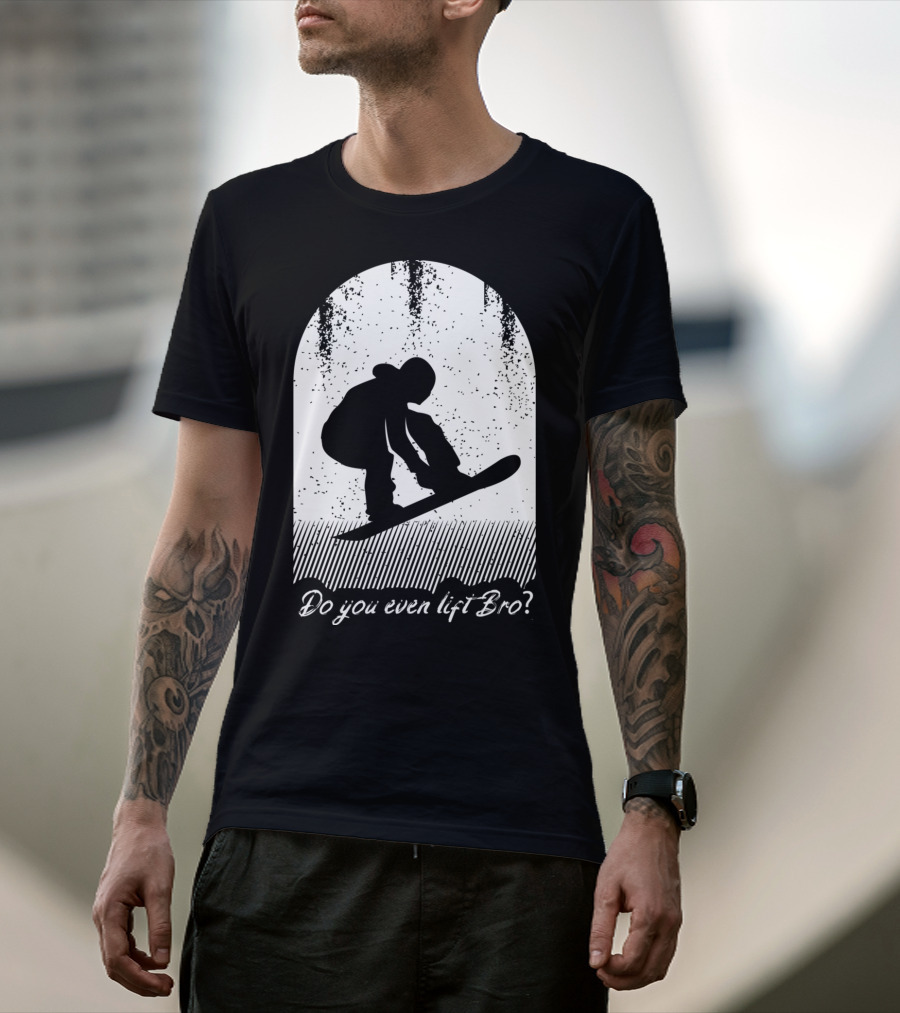 Do You Even Lift Bro Cool Snowboarding Outfit For T8 T-Shirt