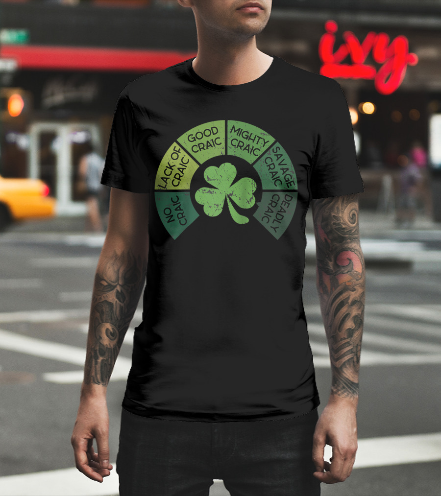 Craicometer No Craic Lack Of Craic Good Craic Mighty Craic Savage Craic Deadly Craic Saint Pattys Day Ireland Saint T-Shirt