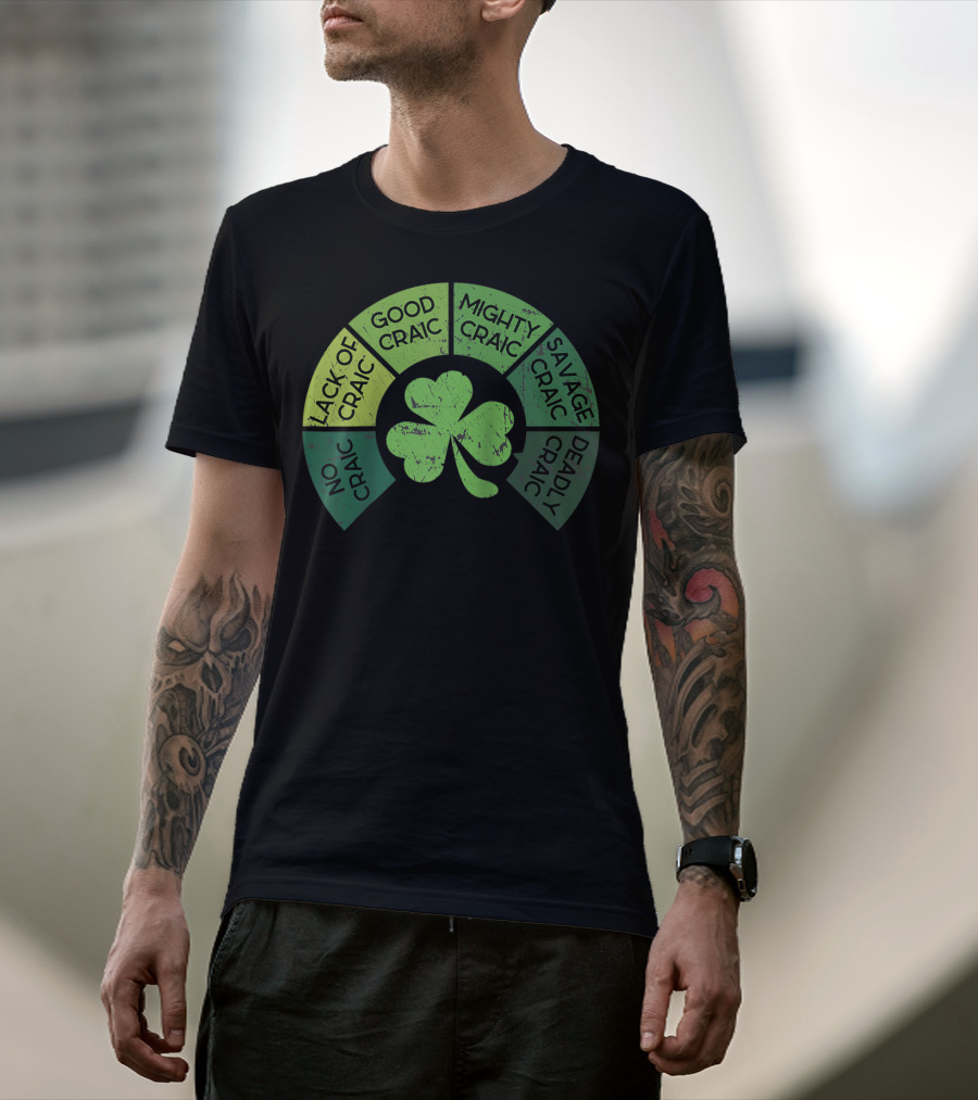 Craicometer No Craic Lack Of Craic Good Craic Mighty Craic Savage Craic Deadly Craic Saint Pattys Day Ireland Saint T-Shirt
