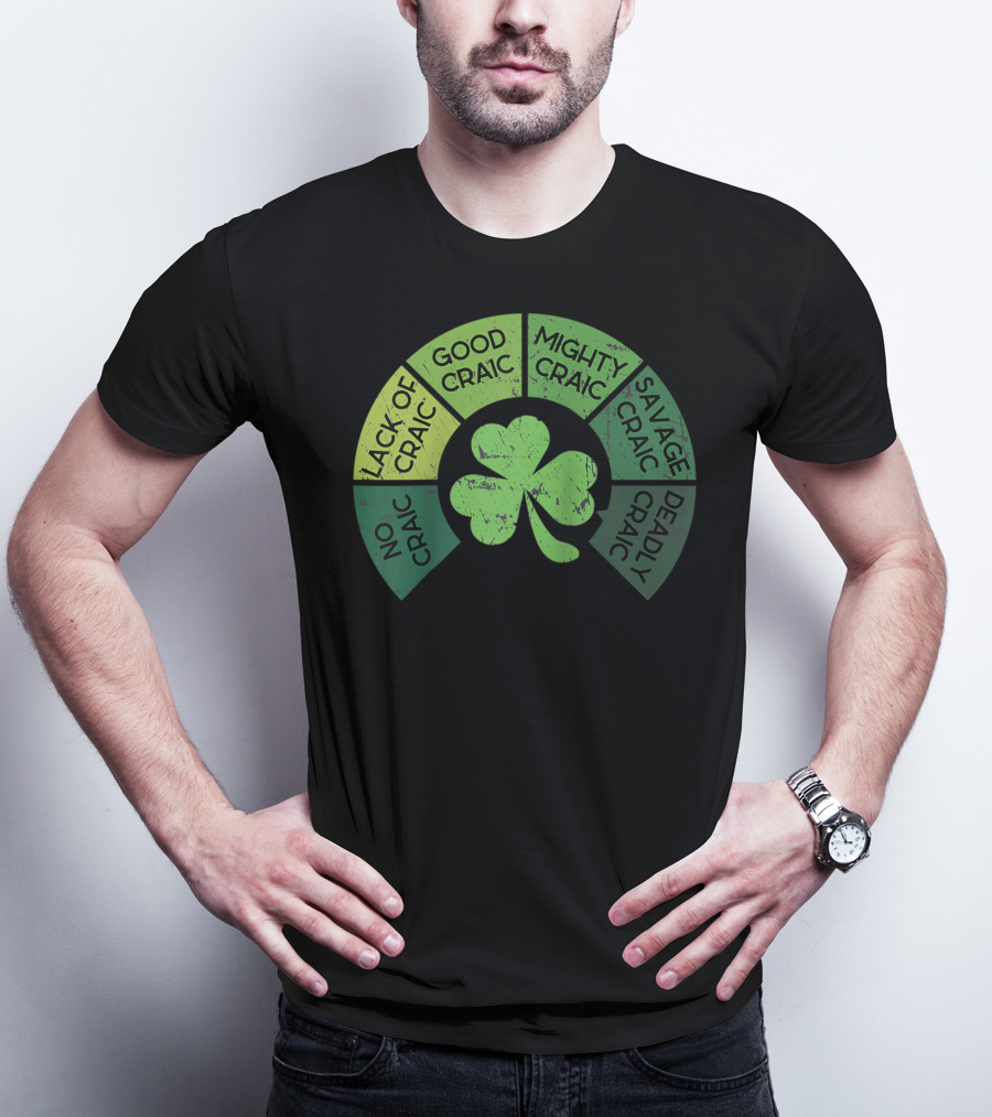 Craicometer No Craic Lack Of Craic Good Craic Mighty Craic Savage Craic Deadly Craic Saint Pattys Day Ireland Saint T-Shirt