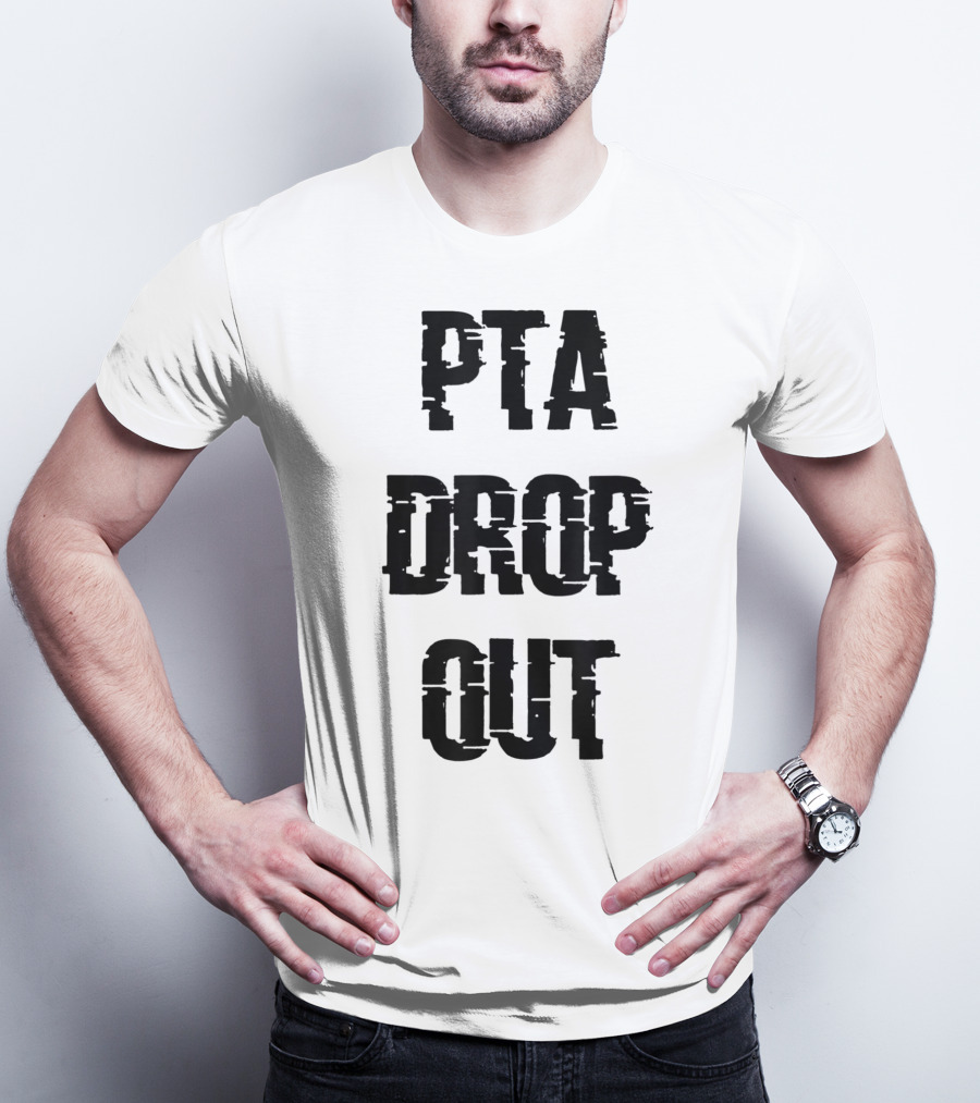 Crazy Funny PTA Drop Out T-Shirt
