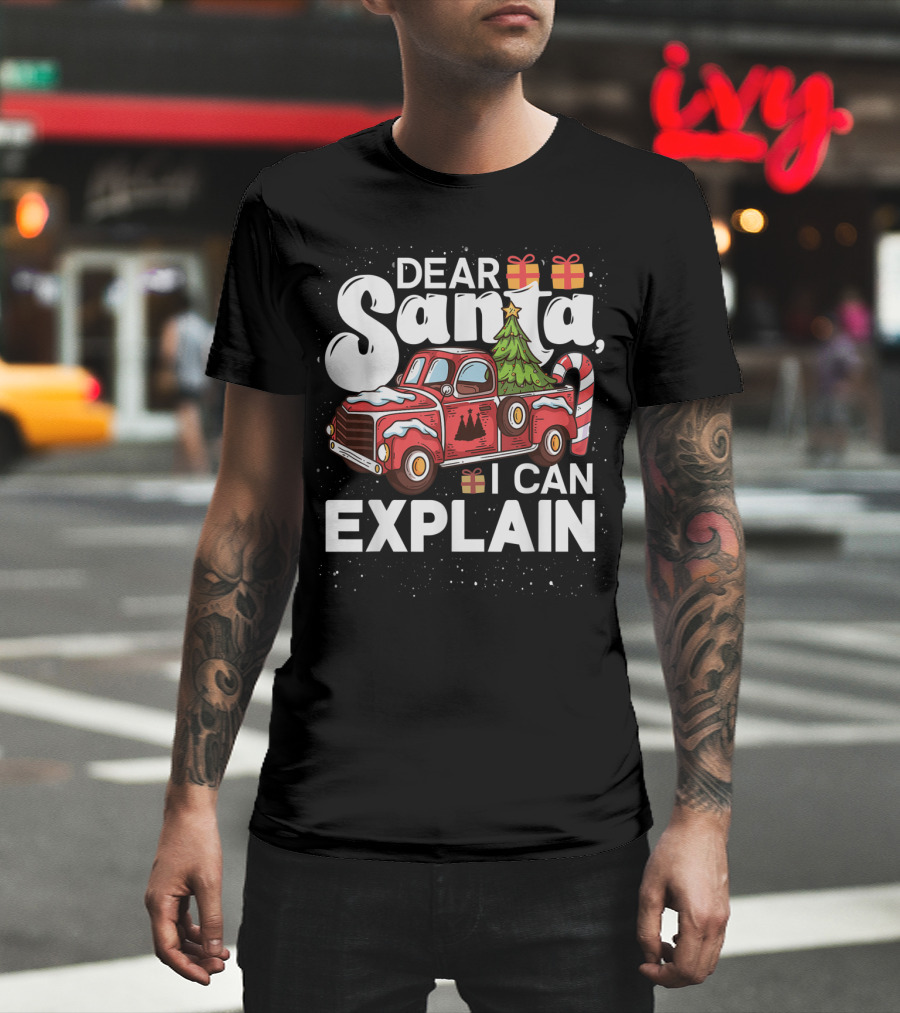 Dear Santa I Can Explain Christmas Truck With Gifts And Candy Cane Tree T-Shirt