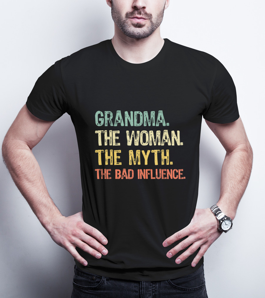 Grandma The Woman The Myth The Bad Influence T-Shirt