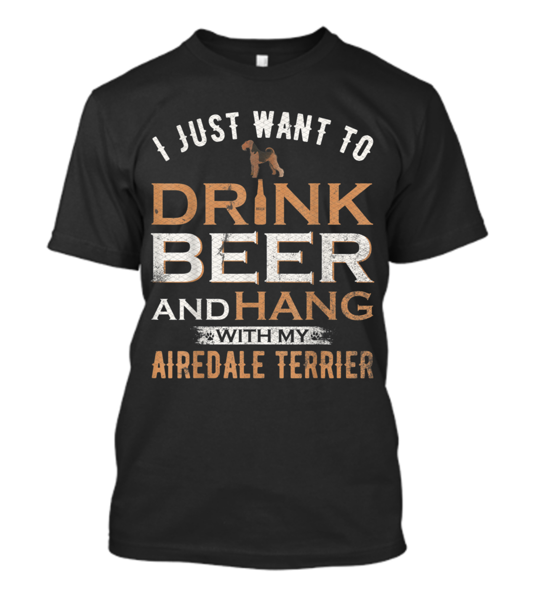 I Just Want To Drink Beer And Hang With My Airedale Terrier T-Shirt