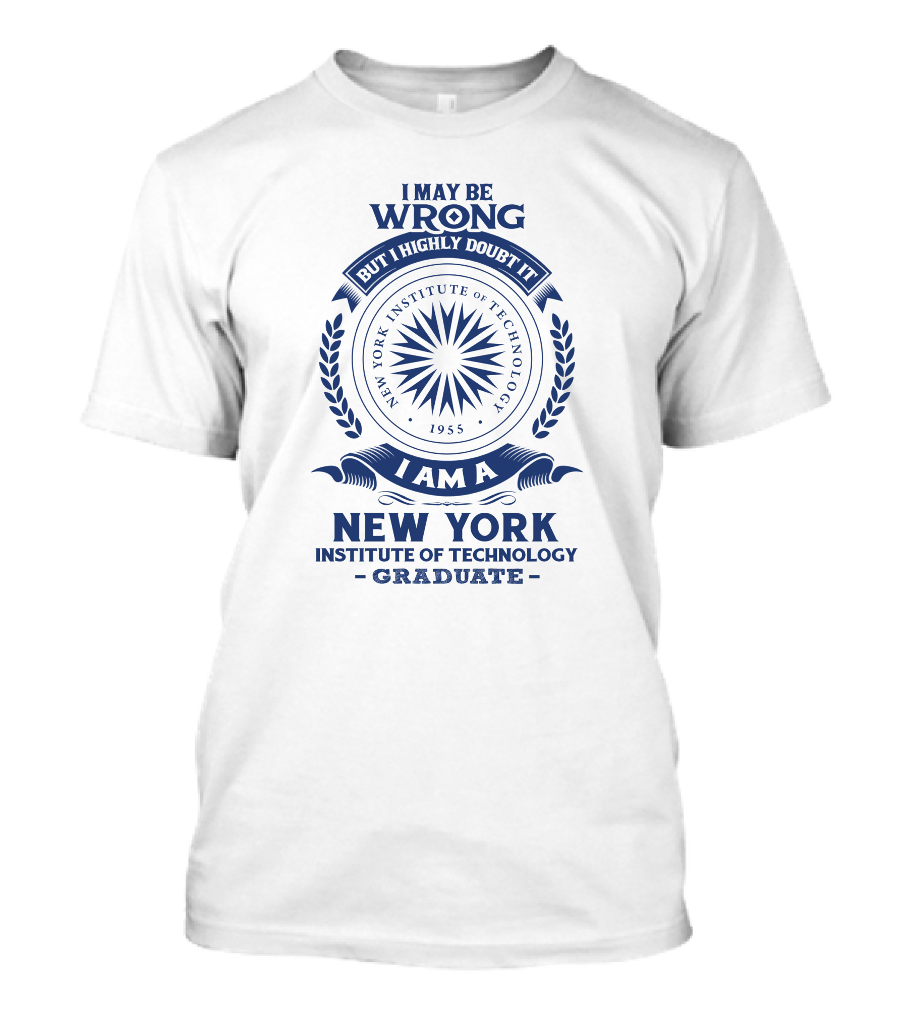 I May Be Wrong But I Highly Doubt It New York Institute Of Technology Graduate 1955 Emblem T-Shirt