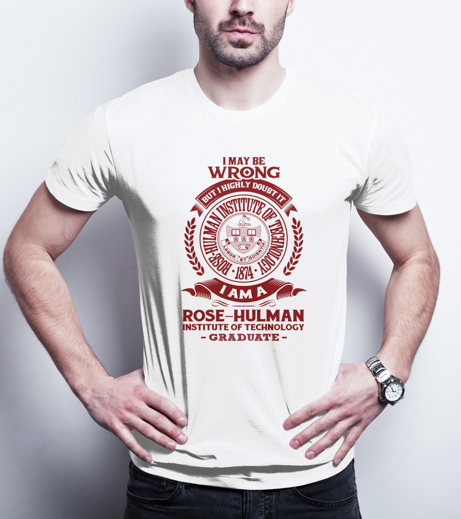 I May Be Wrong But I Highly Doubt It Rose-Hulman Institute Of Technology Graduate Emblem 1874 T-Shirt
