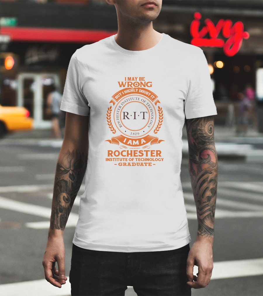 I May Be Wrong But I Highly Doubt It RIT Rochester Institute Of Technology Graduate 1829 T-Shirt