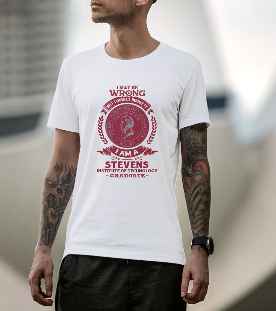 I May Be Wrong But I Highly Doubt It I Am A Stevens Institute Of Technology Graduate Per Aspera Ad Astra A.D. 1870 T-Shirt