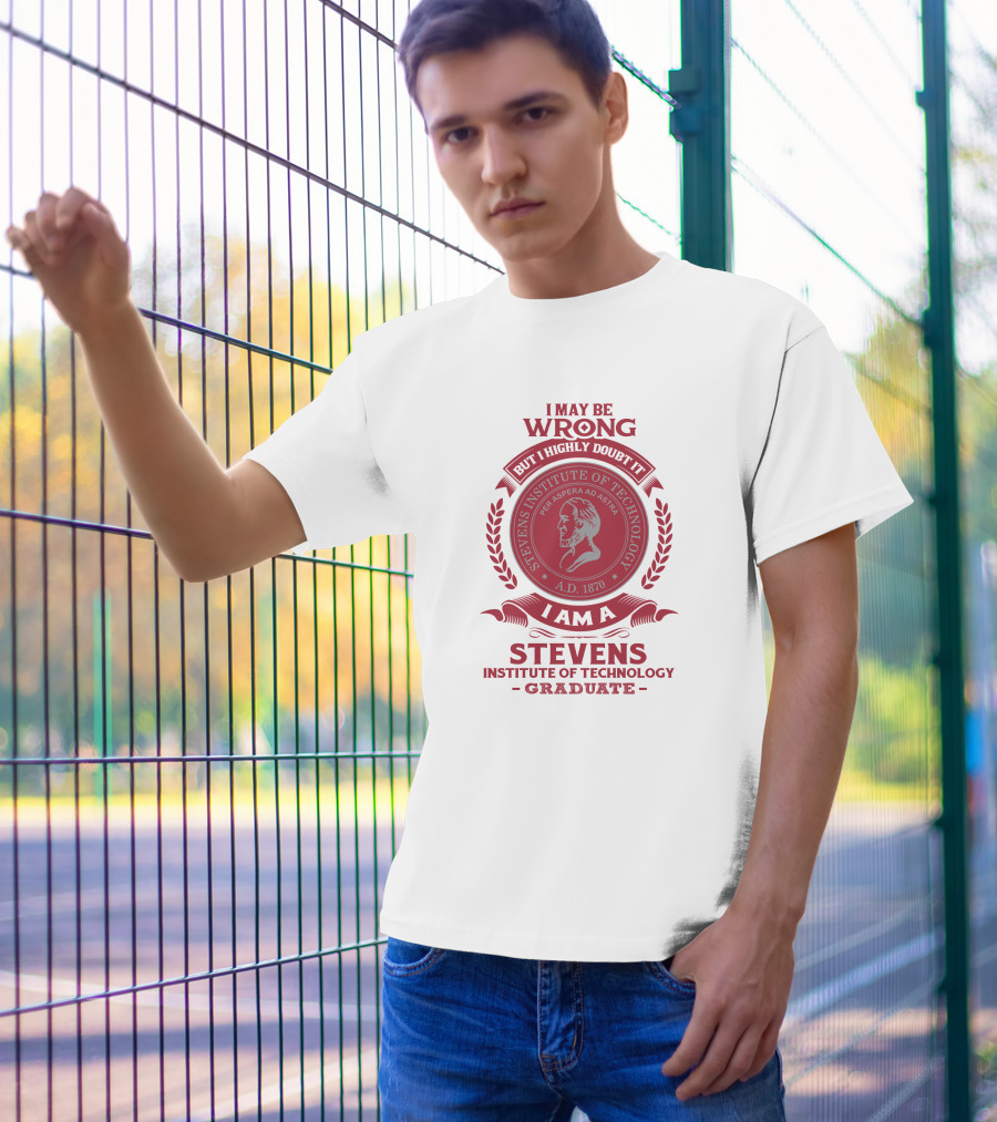 I May Be Wrong But I Highly Doubt It I Am A Stevens Institute Of Technology Graduate Per Aspera Ad Astra A.D. 1870 T-Shirt