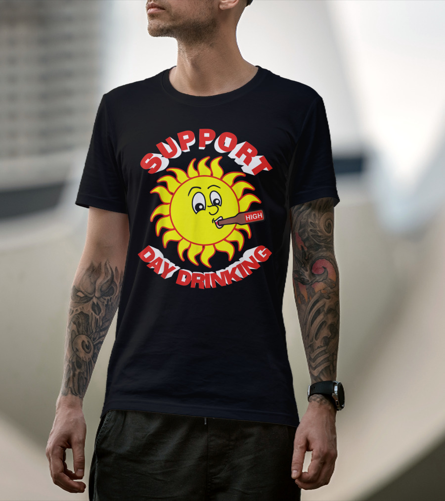 Support High Day Drinking Fathersday Perfect For All Fathers T-Shirt