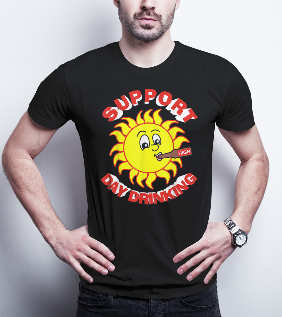 Support High Day Drinking Fathersday Perfect For All Fathers T-Shirt