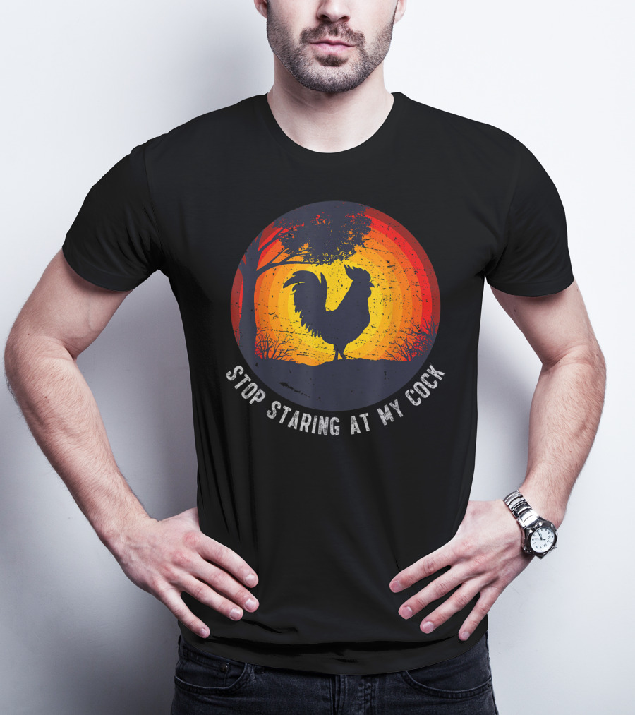 Stop Staring At My Cock Funny Farmer Chicken Farming Rooster T-Shirt