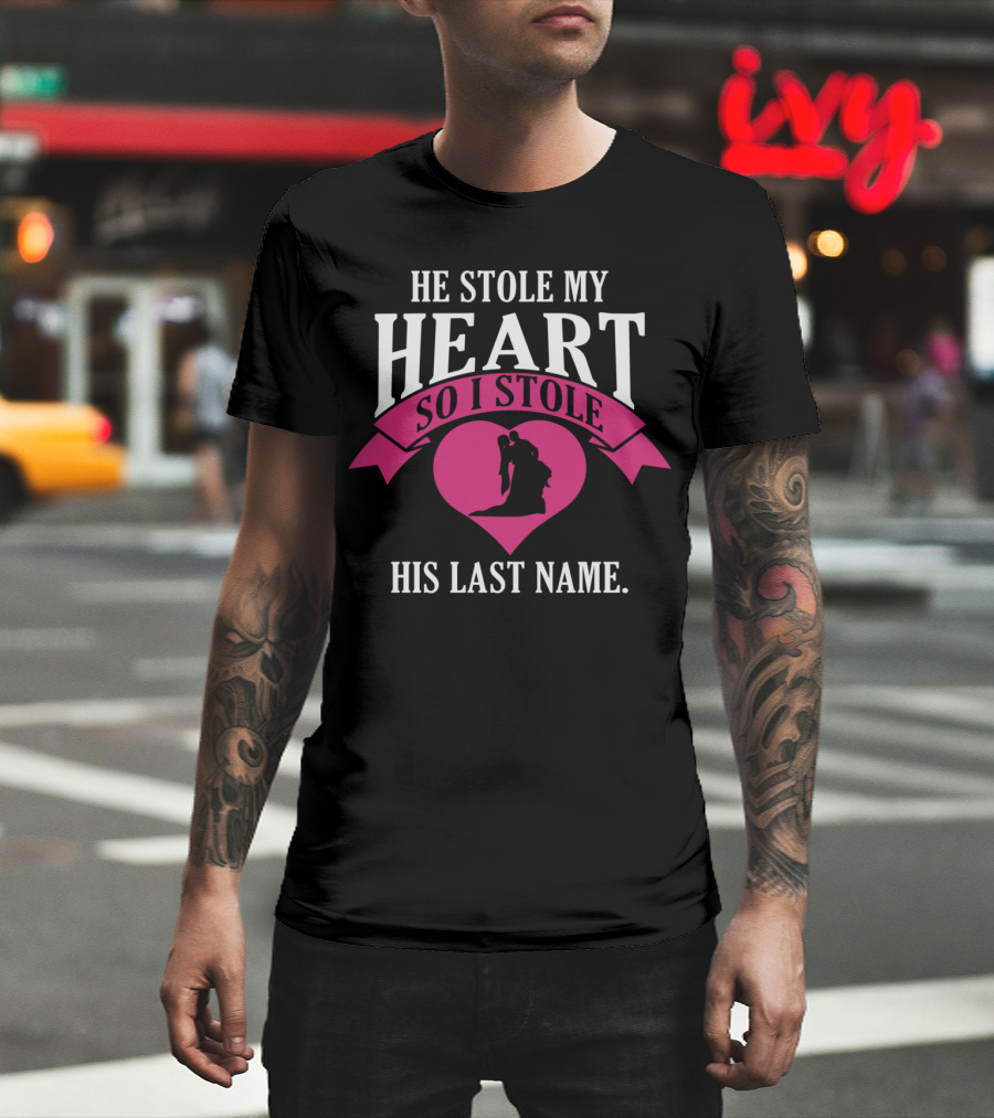 He Stole My Heart So I Stole His Last Name Funny Wedding Spouse Wife T-Shirt